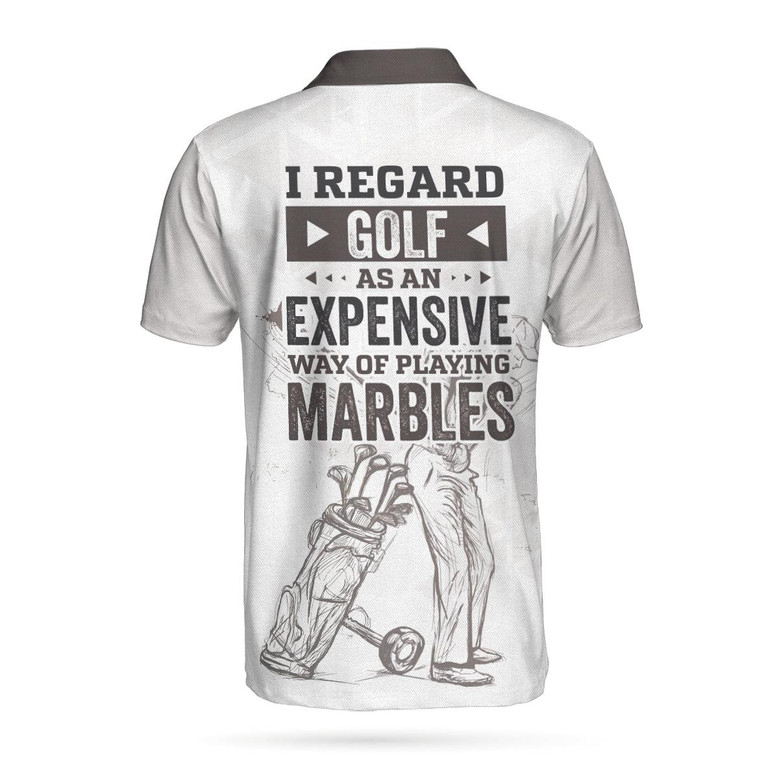 I Regard Golf As An Expensive Way Of Playing Marbles Polo Shirt, Black ...
