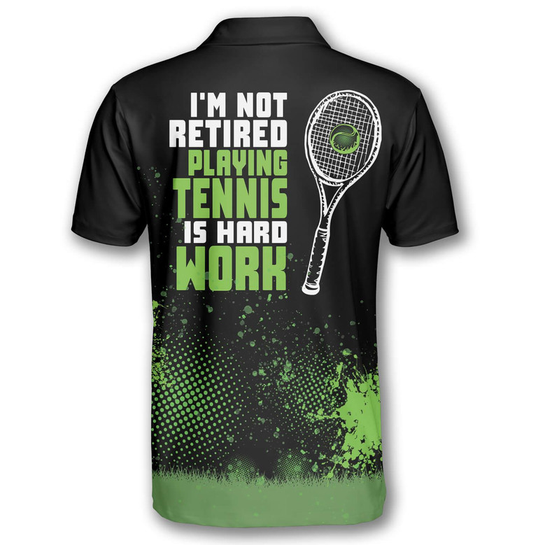 I’M Not Retired Playing Tennis Is Hard Work Custom Polo Tennis Shirts ...